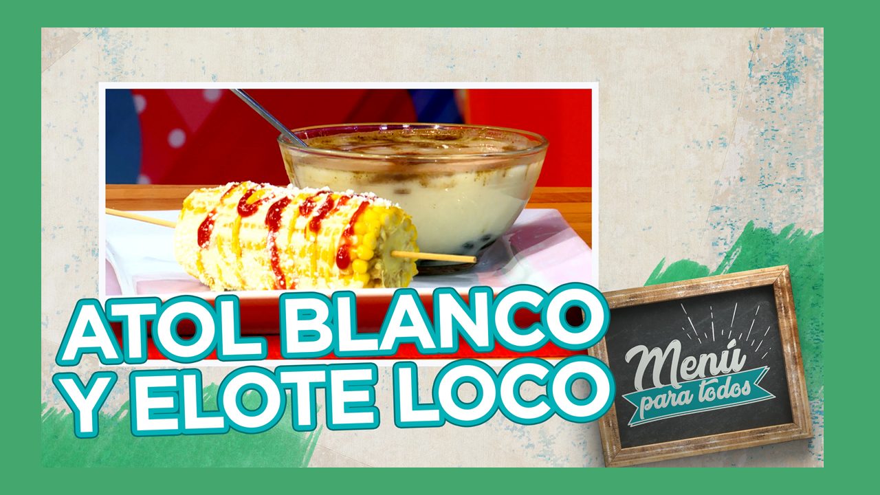[Menú Para Todos] Atol blanco y elote loco - Guatevision